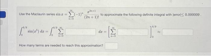 Solved Use the Maclaurin series sinx=∑n=0∞(−1)n(2n+1)!x2n+1 | Chegg.com
