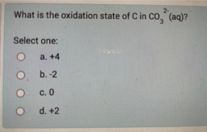 Solved 2- What is the oxidation state of C in co, (aq)? | Chegg.com