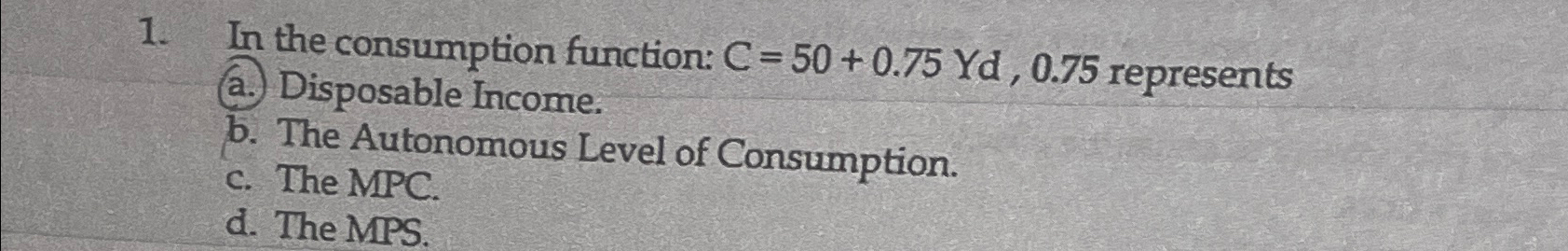 Solved In the consumption function: C=50+0.75Yd,0.75 | Chegg.com