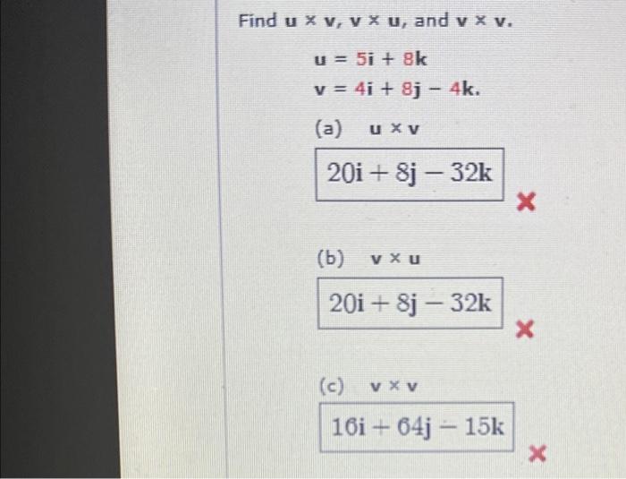 Solved Find u×v,v×u, and v×v. u=5i+8kv=4i+8j−4k (a) u×v (b) | Chegg.com