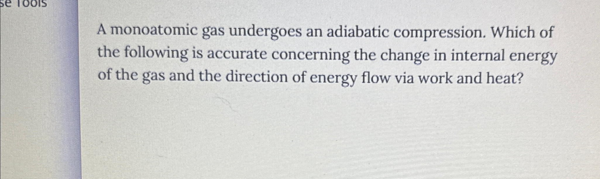 Solved A monoatomic gas undergoes an adiabatic compression. | Chegg.com