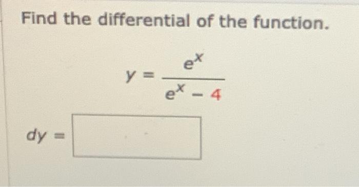 Solved Find the differential of the function. y=ex−4ex | Chegg.com