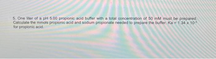 Solved 5. One liter of a pH 5.00 propionic acid buffer with | Chegg.com