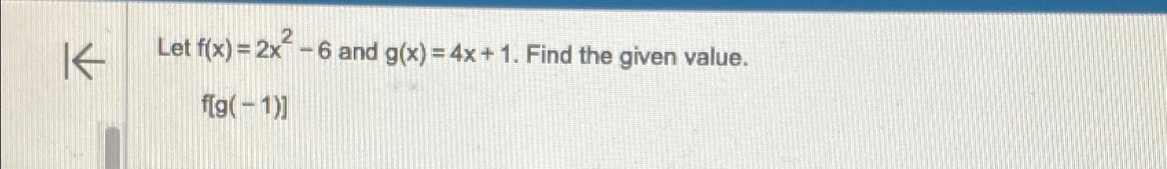 Solved Let f(x)=2x2-6 ﻿and g(x)=4x+1. ﻿Find the given | Chegg.com