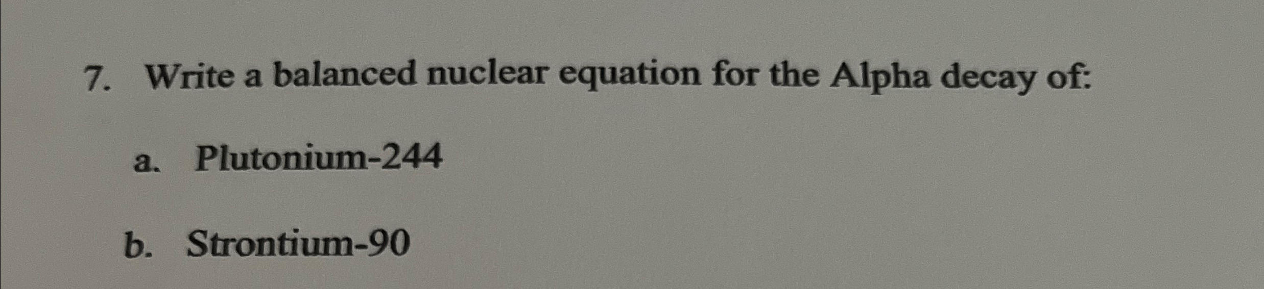 Solved Write a balanced nuclear equation for the Alpha decay | Chegg.com