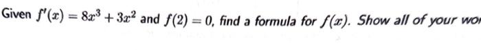 Solved Given f′(x)=8x3+3x2 and f(2)=0, find a formula for | Chegg.com