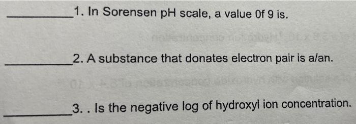 Solved 1. In Sorensen pH scale, a value of 9 is. 2. A | Chegg.com