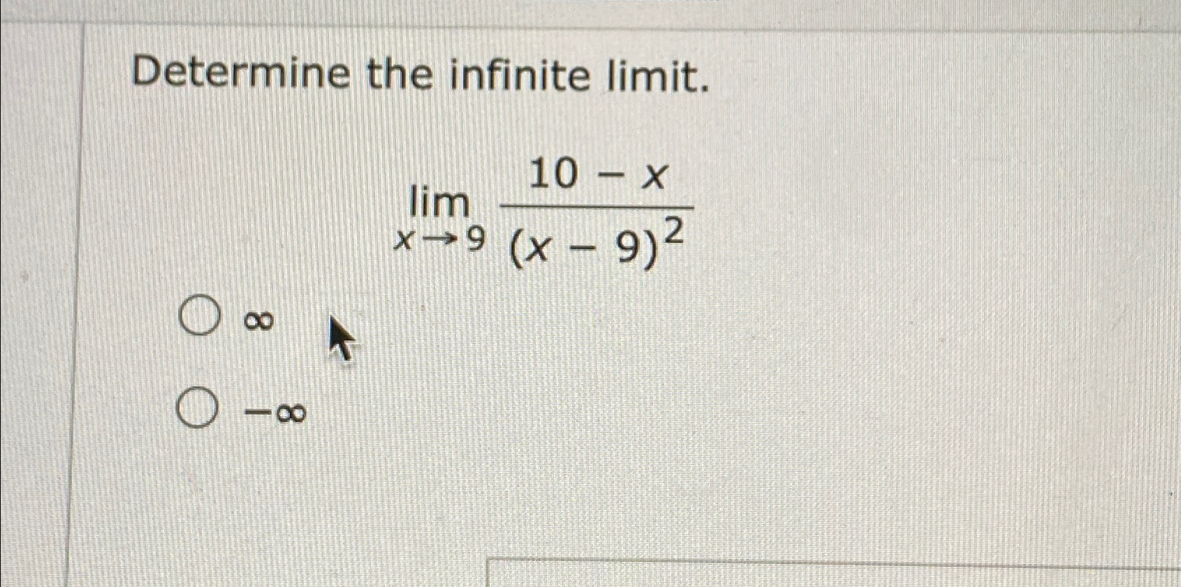 Solved Determine the infinite limit.limx→910-x(x-9)2∞-∞ | Chegg.com