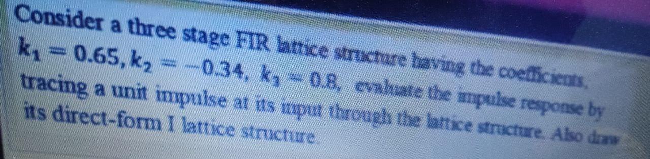 Solved Consider a three stage FIR lattice structure having | Chegg.com Solved Consider a three stage FIR lattice structure having | Chegg.com