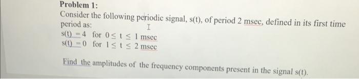Solved Problem 1: Consider the following periodic signal, | Chegg.com