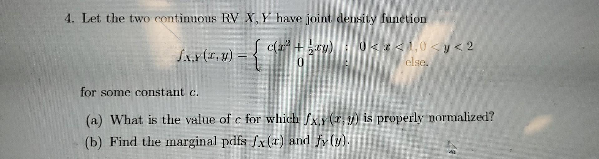 Solved 4. Let the two continuous RVX,Y have joint density | Chegg.com