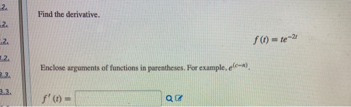 Solved 2. Find the derivative. .2 2. f(t) = te-21 Enclose | Chegg.com