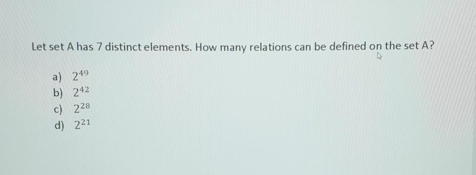 Solved Let set A has 7 distinct elements. How many relations | Chegg.com