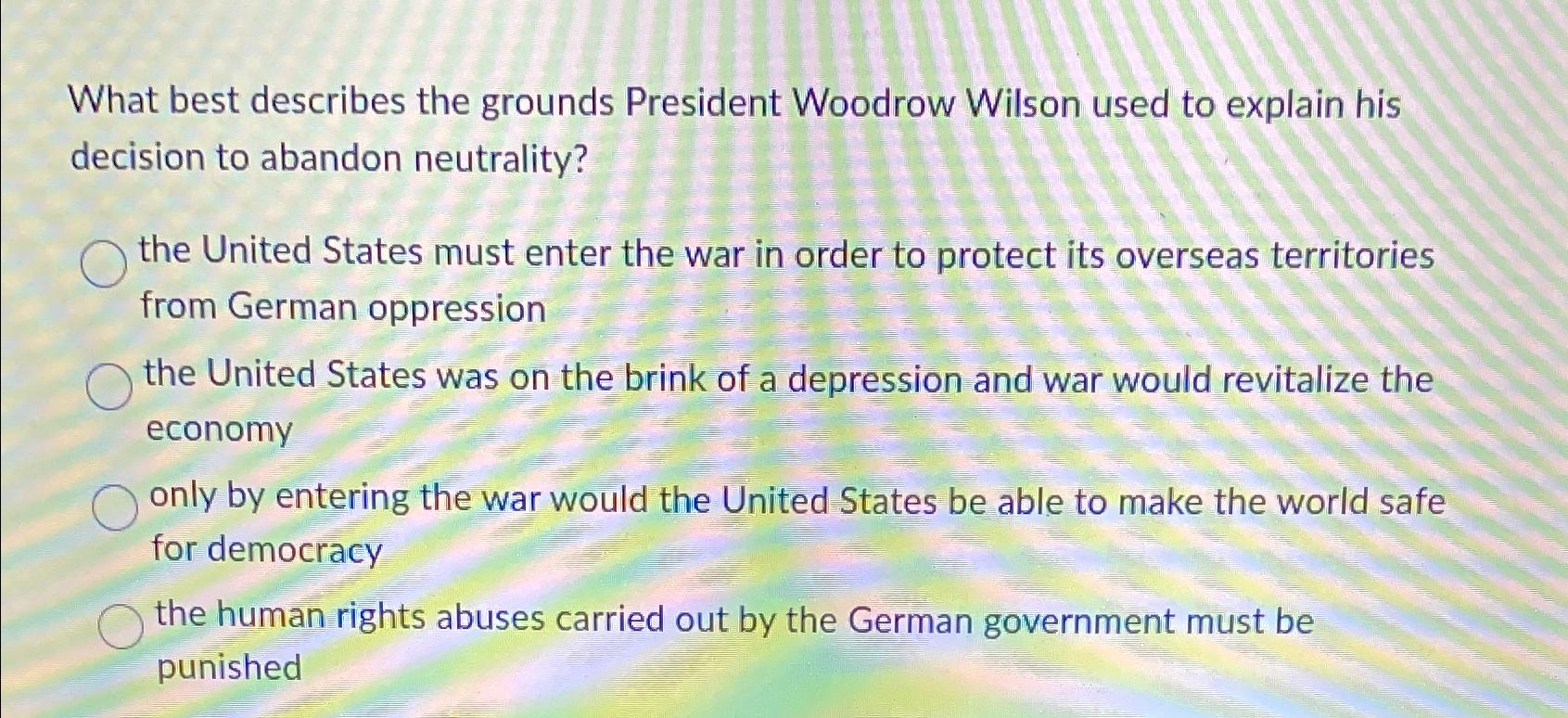 Solved What best describes the grounds President Woodrow | Chegg.com