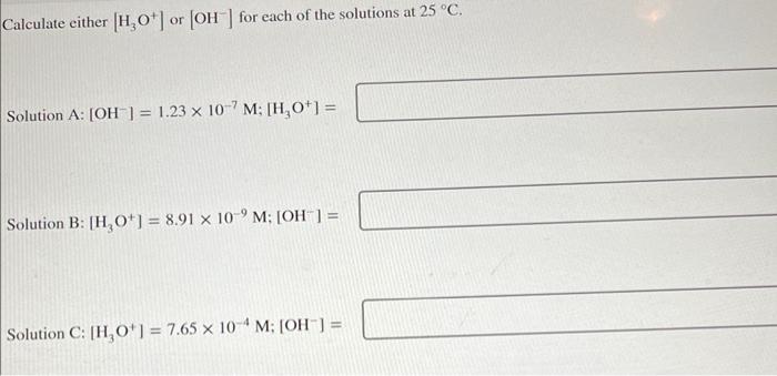 Solved Calculate either [H3O+]or [OH−]for each of the | Chegg.com