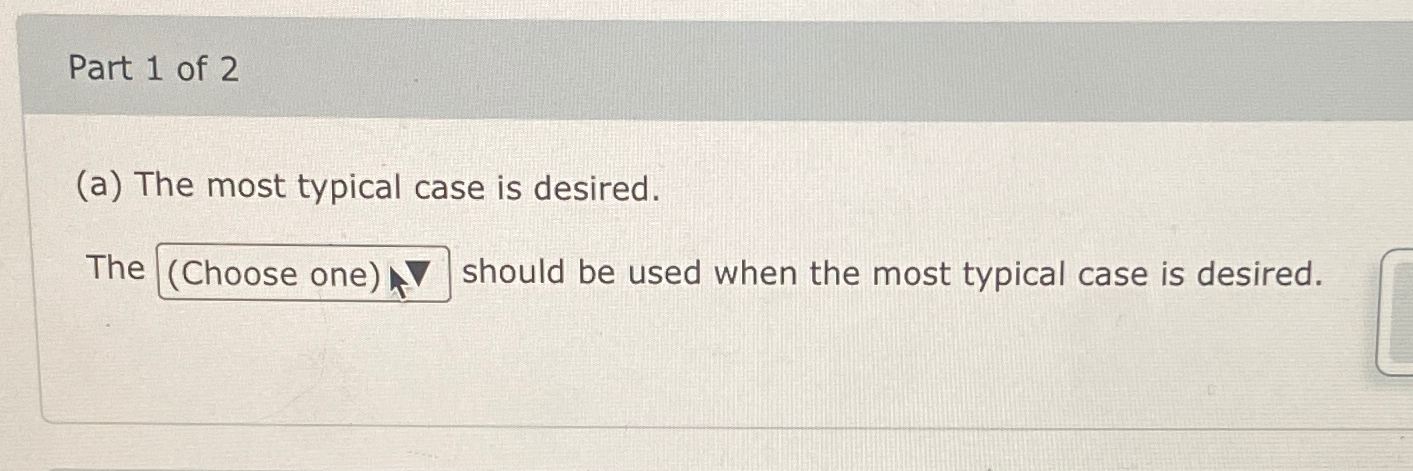 Solved Part 1 ﻿of 2(a) ﻿The most typical case is desired.The | Chegg.com
