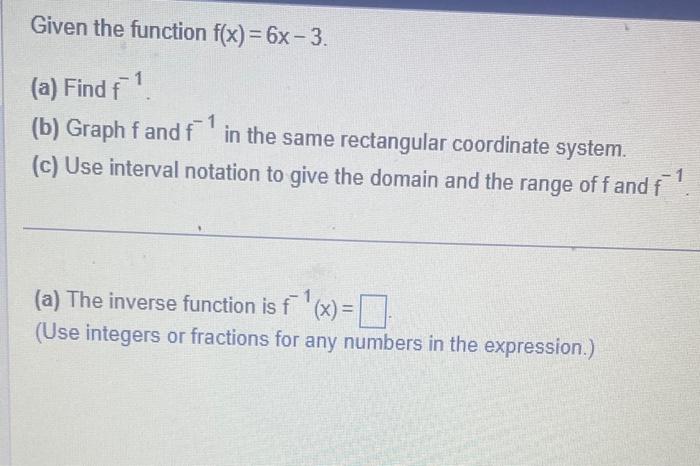 Solved Given the function f(x)=6x−3 (a) Find f−1. (b) Graph | Chegg.com
