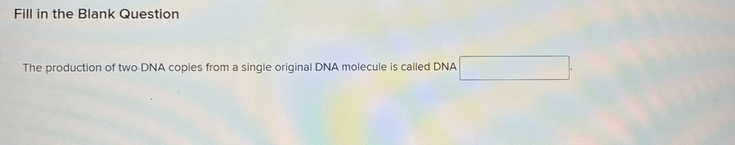 Solved Fill in the Blank QuestionThe production of two. DNA | Chegg.com