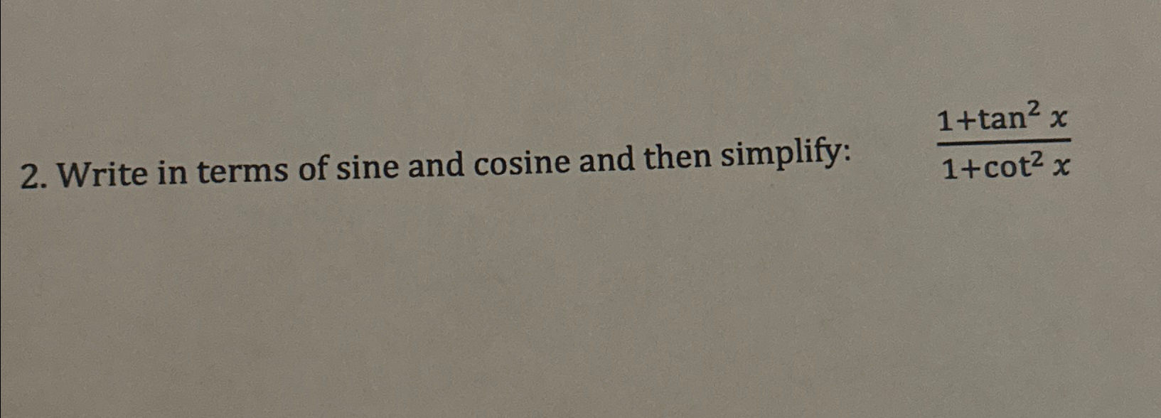 Solved Write in terms of sine and cosine and then simplify: | Chegg.com