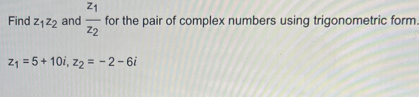 Solved Find z1z2 ﻿and z1z2 ﻿for the pair of complex numbers | Chegg.com