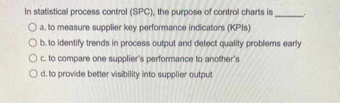 Solved In statistical process control (SPC), the purpose of | Chegg.com
