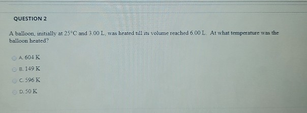 Solved QUESTION 2 A balloon, initially at 25°C and 3.00 L | Chegg.com