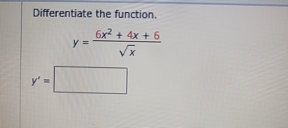 Solved Differentiate the function.y=6x2+4x+6x2y'= | Chegg.com