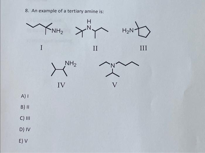 Solved 8. An example of a tertiary amine is: | Chegg.com