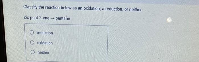 Solved Classify the reaction below as an oxidation, a | Chegg.com