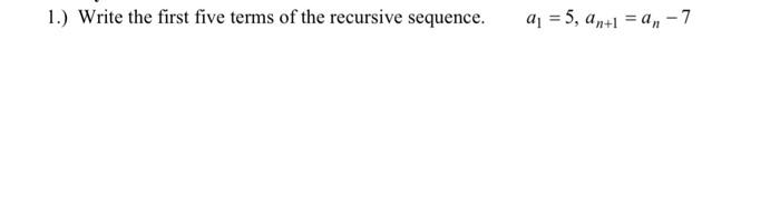 Solved 1.) Write the first five terms of the recursive | Chegg.com