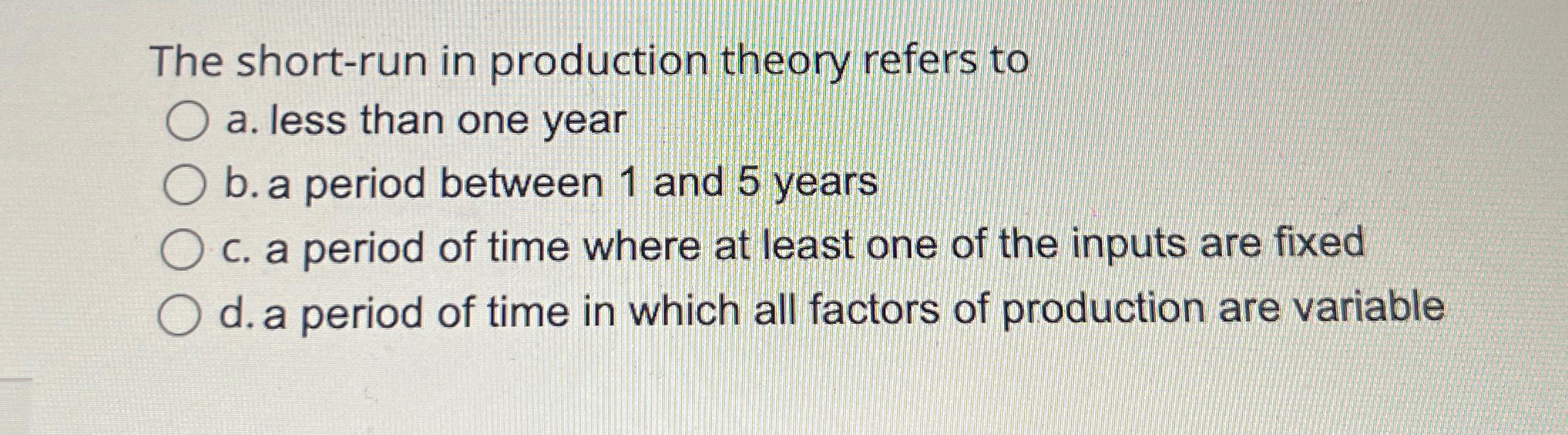 Solved The short-run in production theory refers toa. ﻿less | Chegg.com