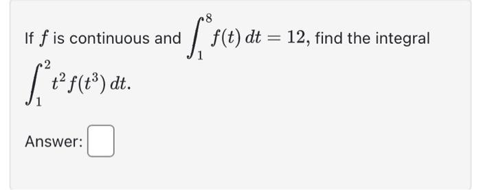 Solved If f is continuous and ∫18f(t)dt=12, find the | Chegg.com