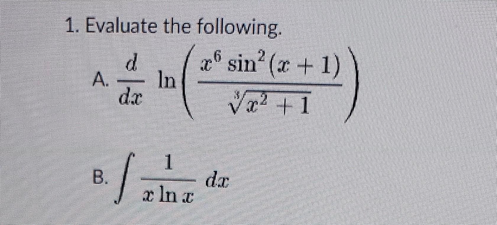 Solved 1. Evaluate the following. A. dxdln(3x2+1x6sin2(x+1)) | Chegg.com