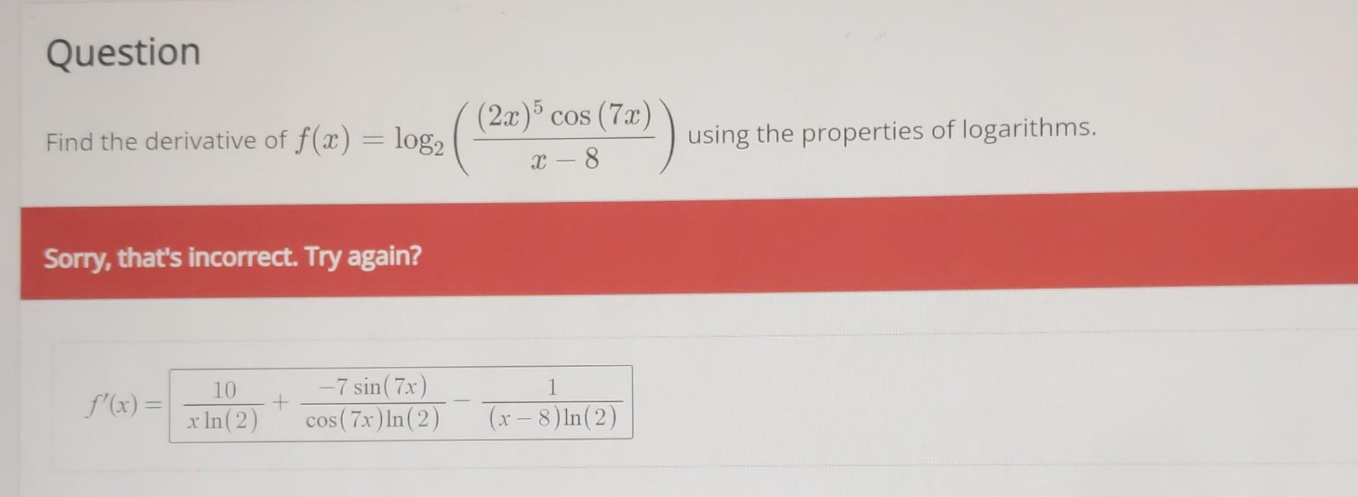Solved Find the derivative of f(x)=log2(x−8(2x)5cos(7x)) | Chegg.com