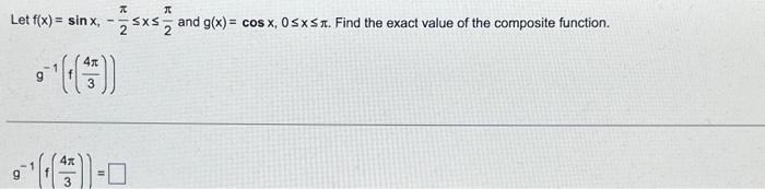Solved Let f(x) = sinx, g -1 g (()) 4+ 3 RIN = 2 ≤x≤ T and | Chegg.com
