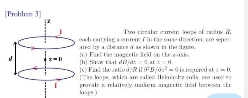 Solved [Problem 3] Two circular current loops of radius R, | Chegg.com