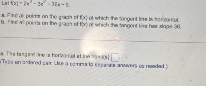 Solved Let f(x) = 2x° - 3x - 36x - 9. a. Find all points on | Chegg.com