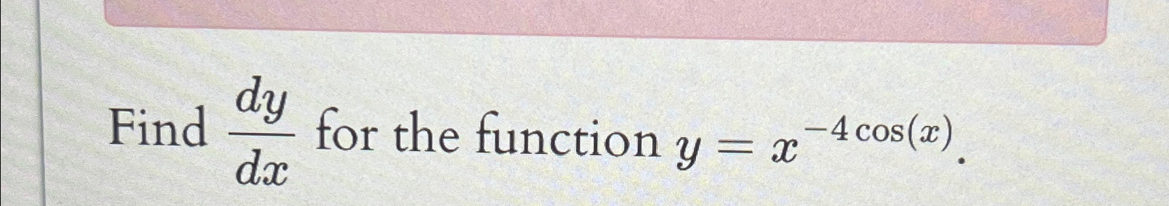 Solved Find dydx ﻿for the function y=x-4cos(x) | Chegg.com