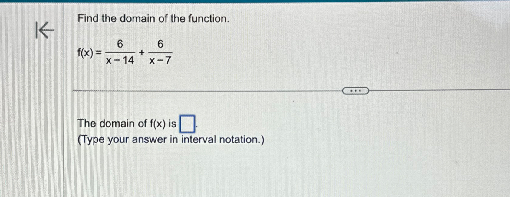 Solved Find the domain of the function.f(x)=6x-14+6x-7The | Chegg.com