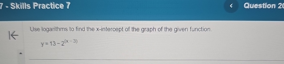 Solved 7 - ﻿Skills Practice 7Question 2Use logarithms to | Chegg.com