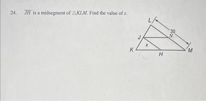 Solved 24. JH is a midsegment of KLM. Find the value of x | Chegg.com
