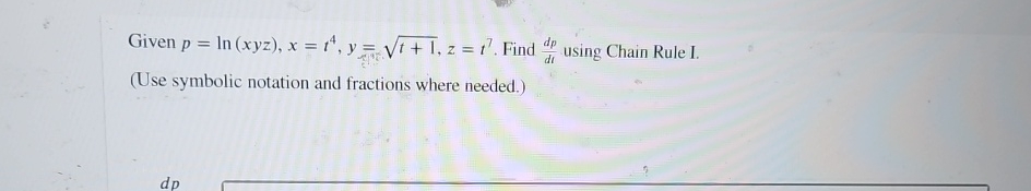 Solved Given p=ln(xyz),x=t4,y=t+12,z=t7. ﻿Find dpdt ﻿using | Chegg.com