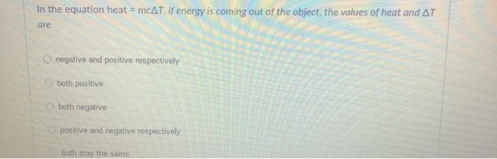 Solved In the equation heat = mcAT. if energy is coming out | Chegg.com