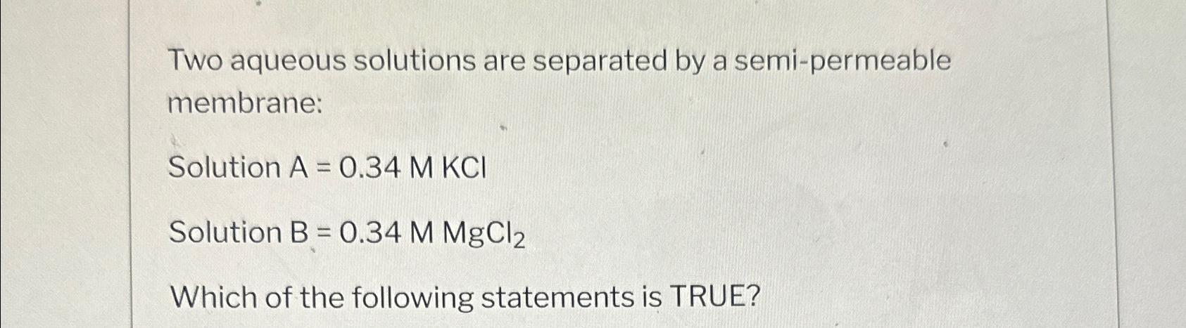 Solved Two aqueous solutions are separated by a | Chegg.com