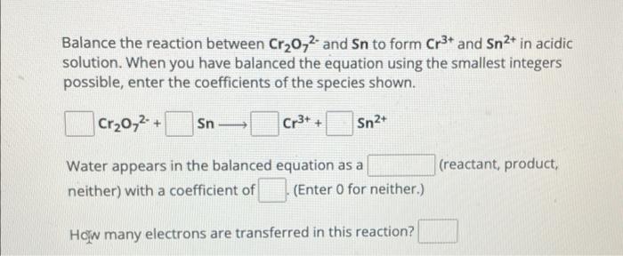 Solved Balance the reaction between Cr2O72− and Sn to form | Chegg.com
