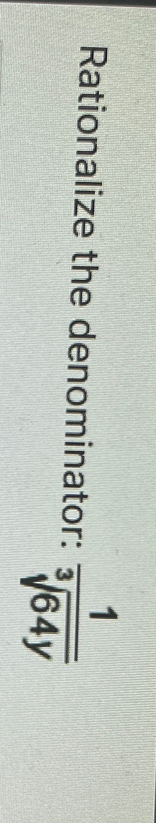 Solved Rationalize the denominator: 164y3 | Chegg.com