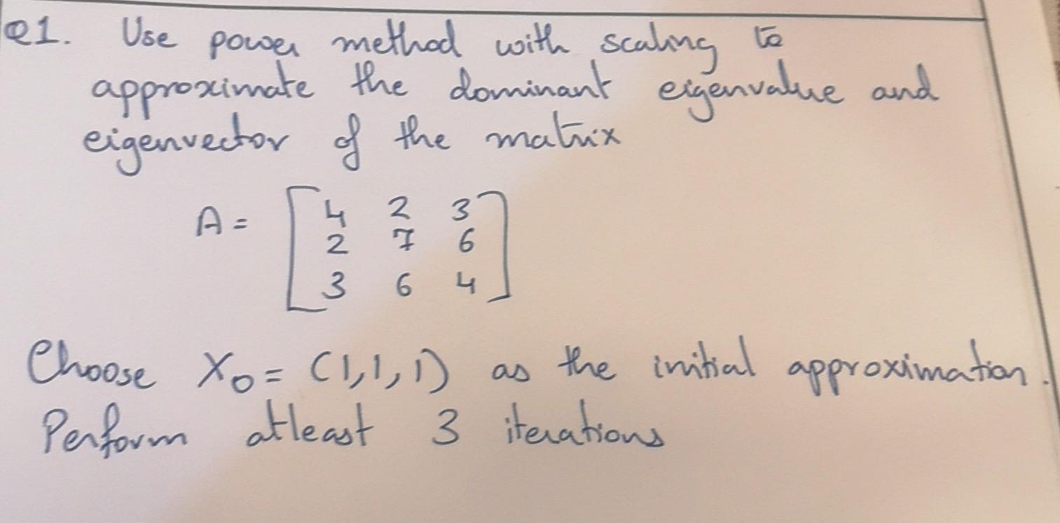 Solved Q1. Use power method with scaling to approximate the | Chegg.com