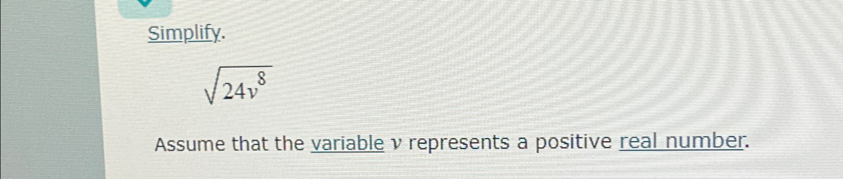Solved Simplify.24v82Assume that the variable v ﻿represents | Chegg.com