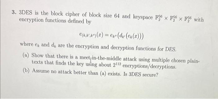 Solved 3. 3DES is the block cipher of block size 64 and | Chegg.com