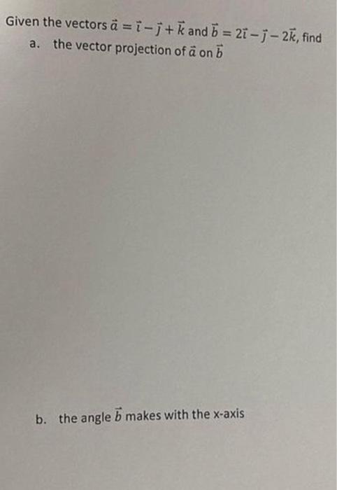 Solved Given the vectors a= − +k and b=2 − −2k, find a. the | Chegg.com